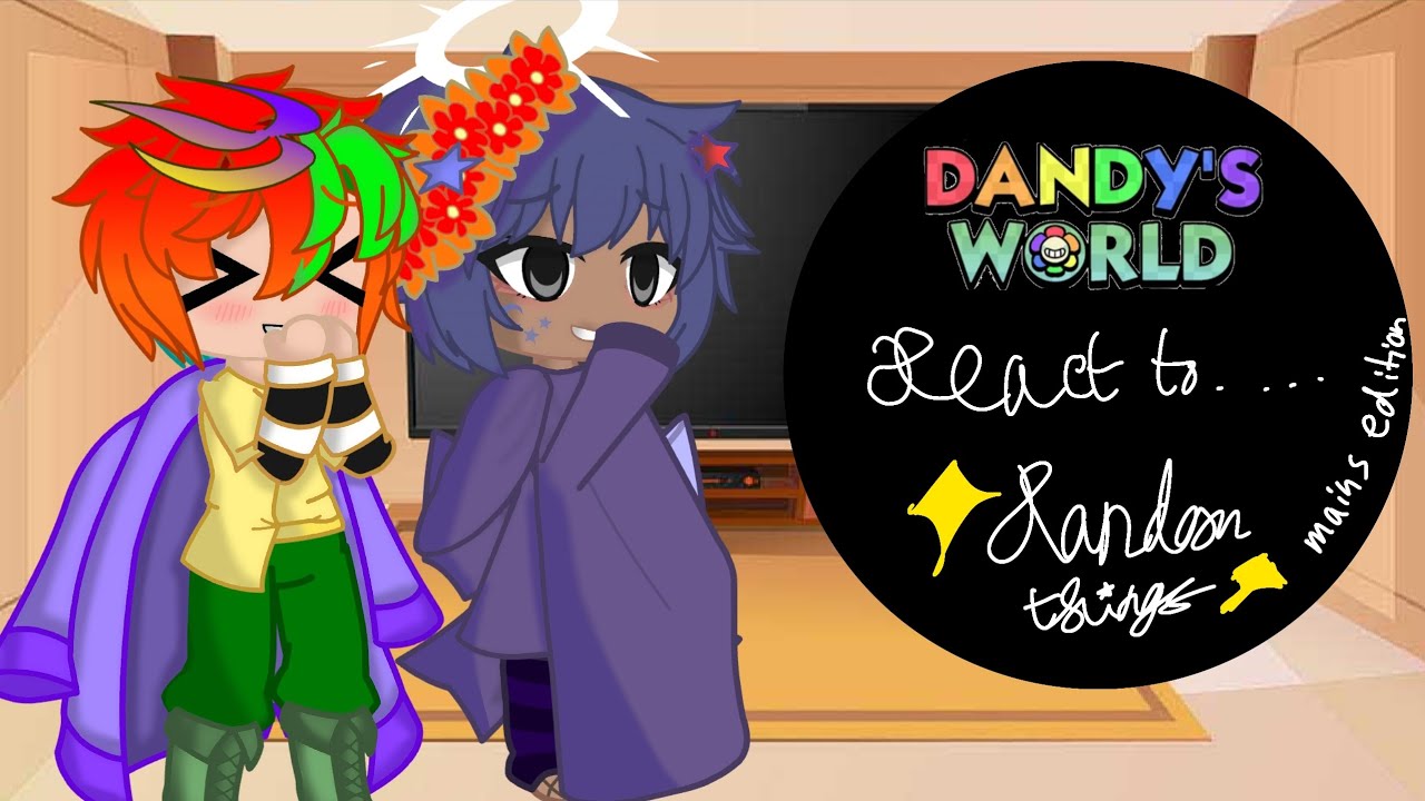 Dandys World React To Random Things | Mains Edition | Part 1 | Enjoy ...