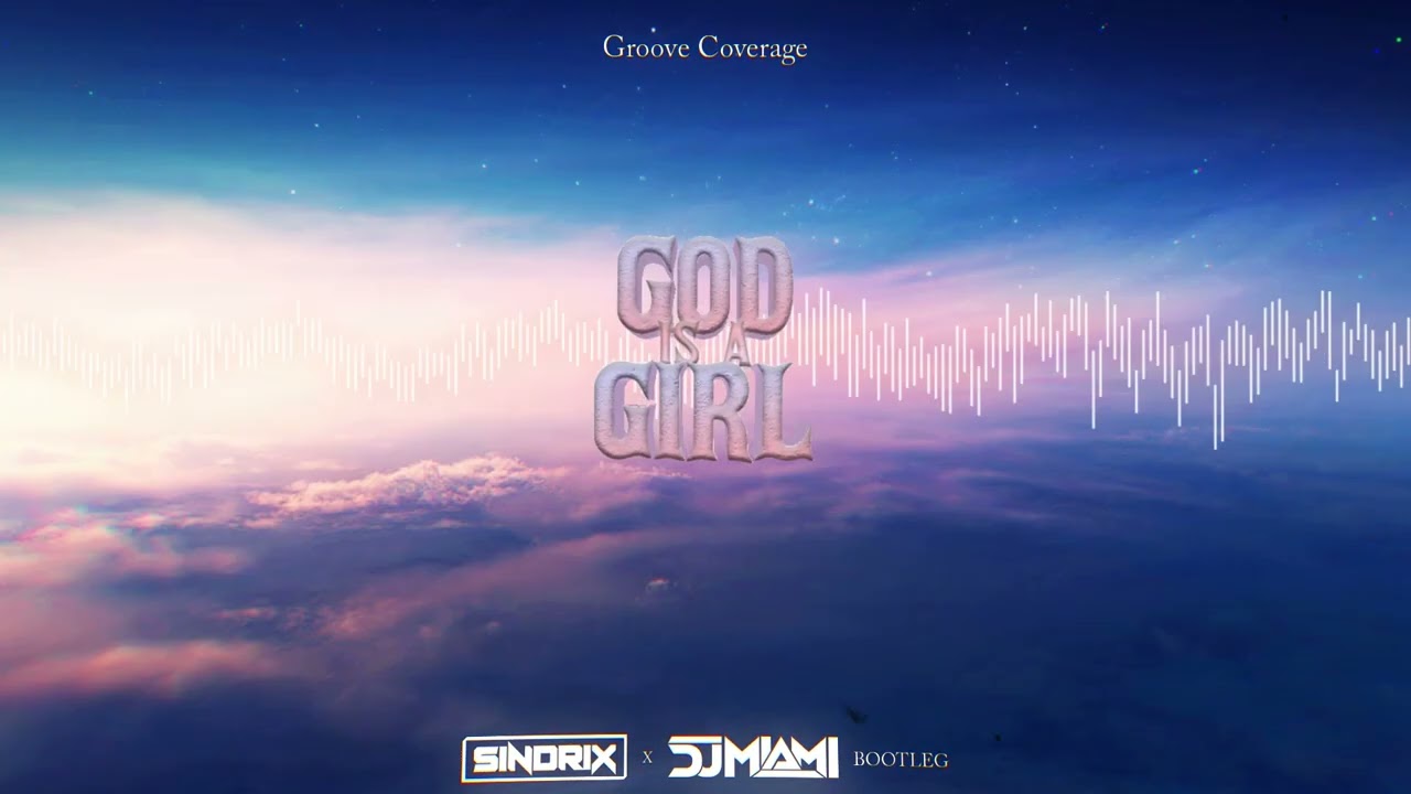 Groove Coverage - God is a Girl (SINDRIX x DJ MIAMI BOOTLEG) - YouTube ...