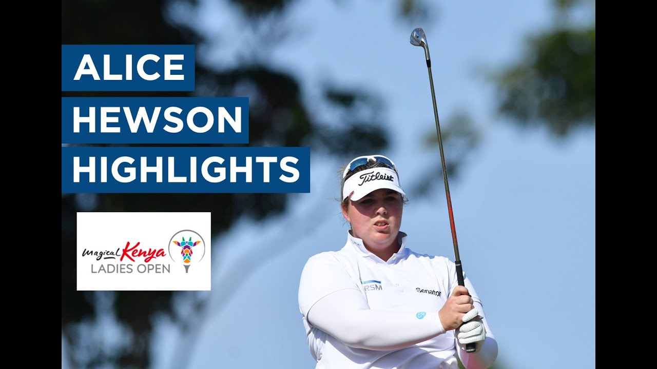 Alice Hewson | Third Round Highlights | 73 (PAR) | Magical Kenya Ladies ...
