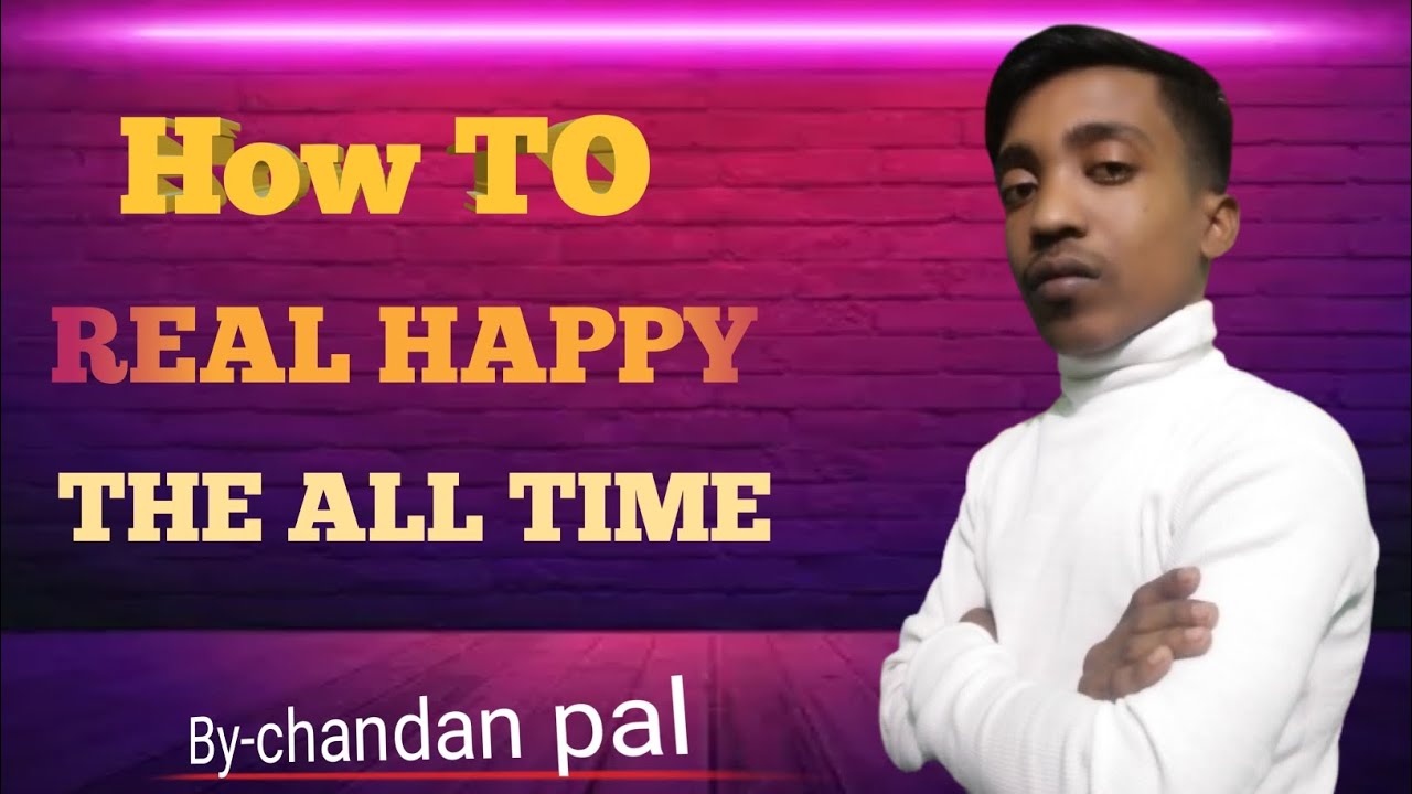 how to real happy the all time - by Chandan pal. motivational video ...