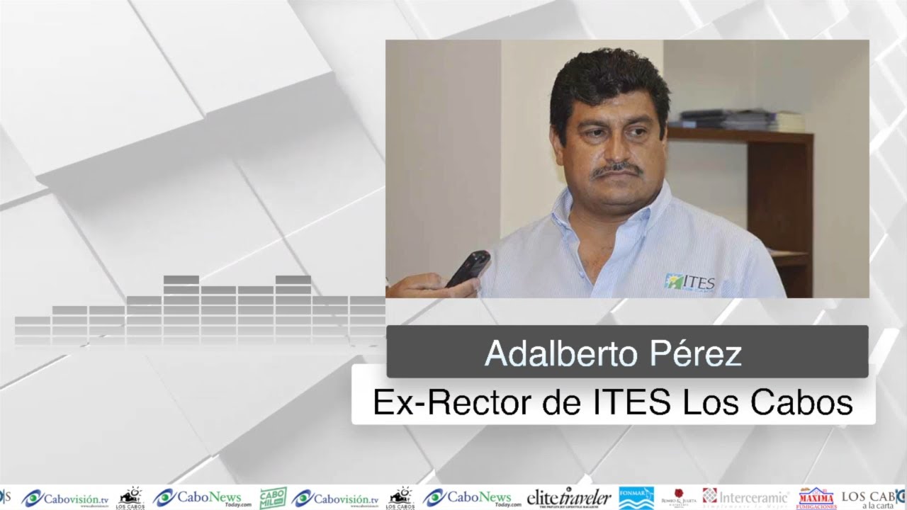 Entrevista en video con Adalberto Pérez Ex-Rector de ITES Los Cabos ...