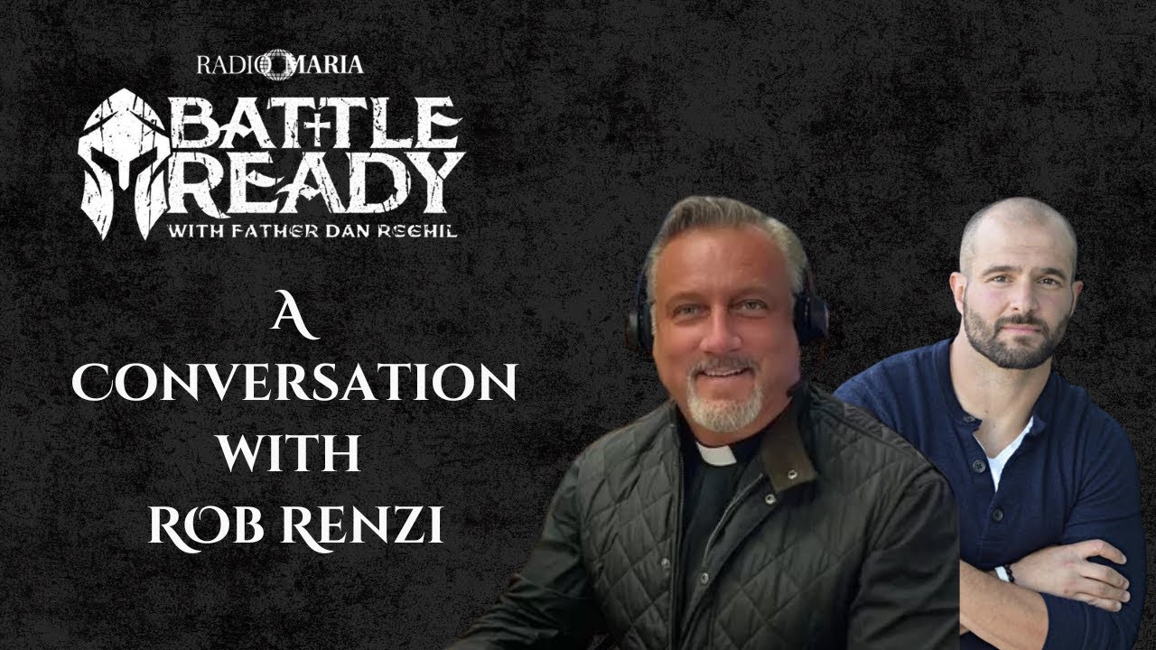 A Conversation with Rob Renzi | Battle Ready with Fr. Dan Reehil - YouTube
