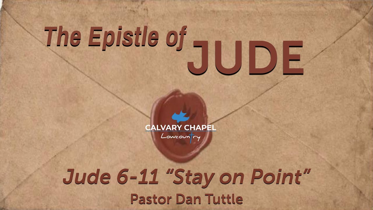 Jude 6-11 "Stay on Point”, Pastor Dan Tuttle, Calvary Chapel Lowcountry ...