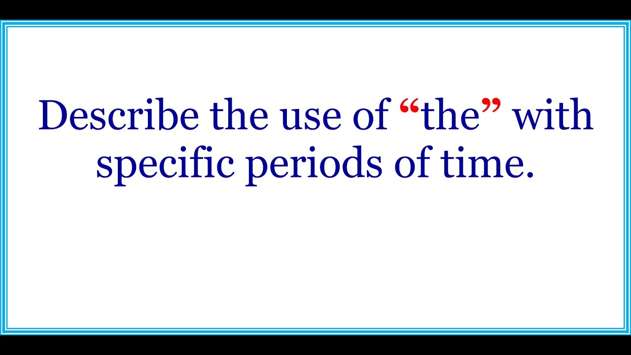58. Describe the use of "the" with specific periods of time. - YouTube