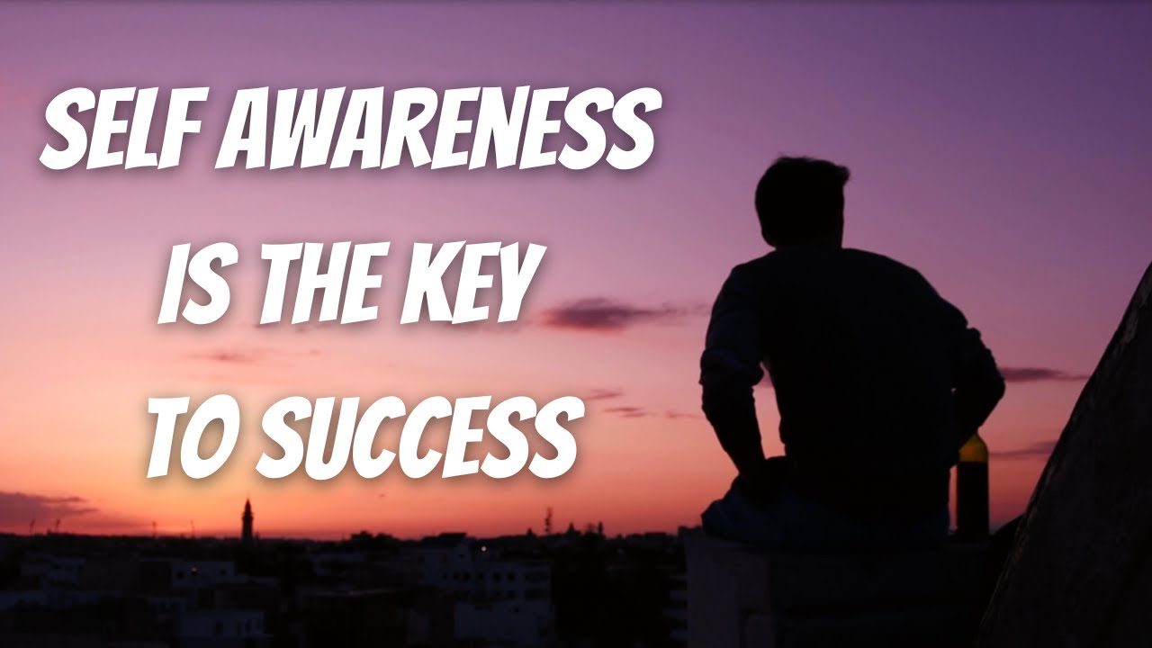 Self Awareness Is The Key To Success - YouTube