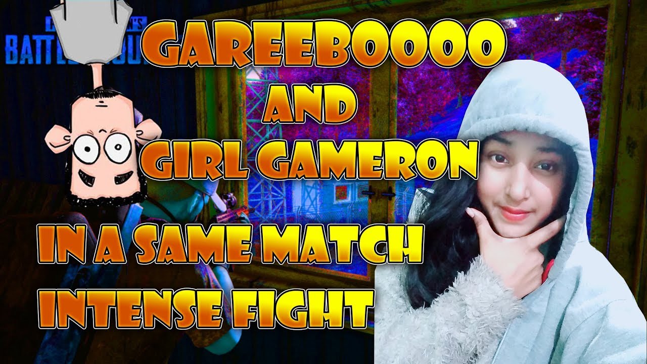 Gareeboooo and girl gamer in same match| intense fight in end|Watch ...