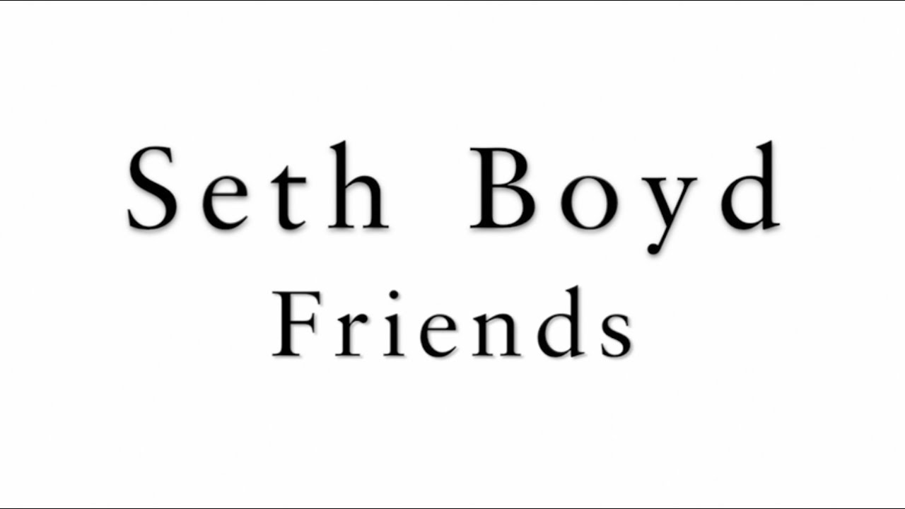 Friends - Seth Boyd - YouTube