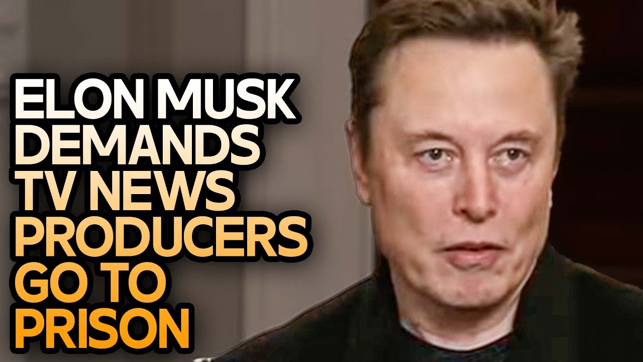Elon Musk Demands Long Prison Sentence For TV News Producers - YouTube