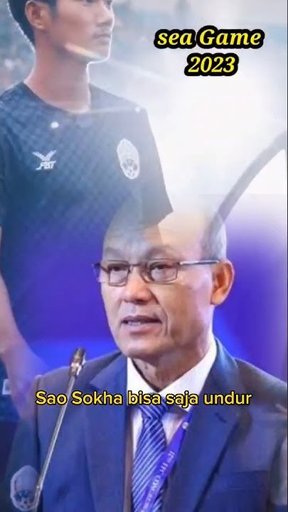 Sao Sokha siap undurkan diri jika Kamboja Kalah Dengan Indonesia - YouTube
