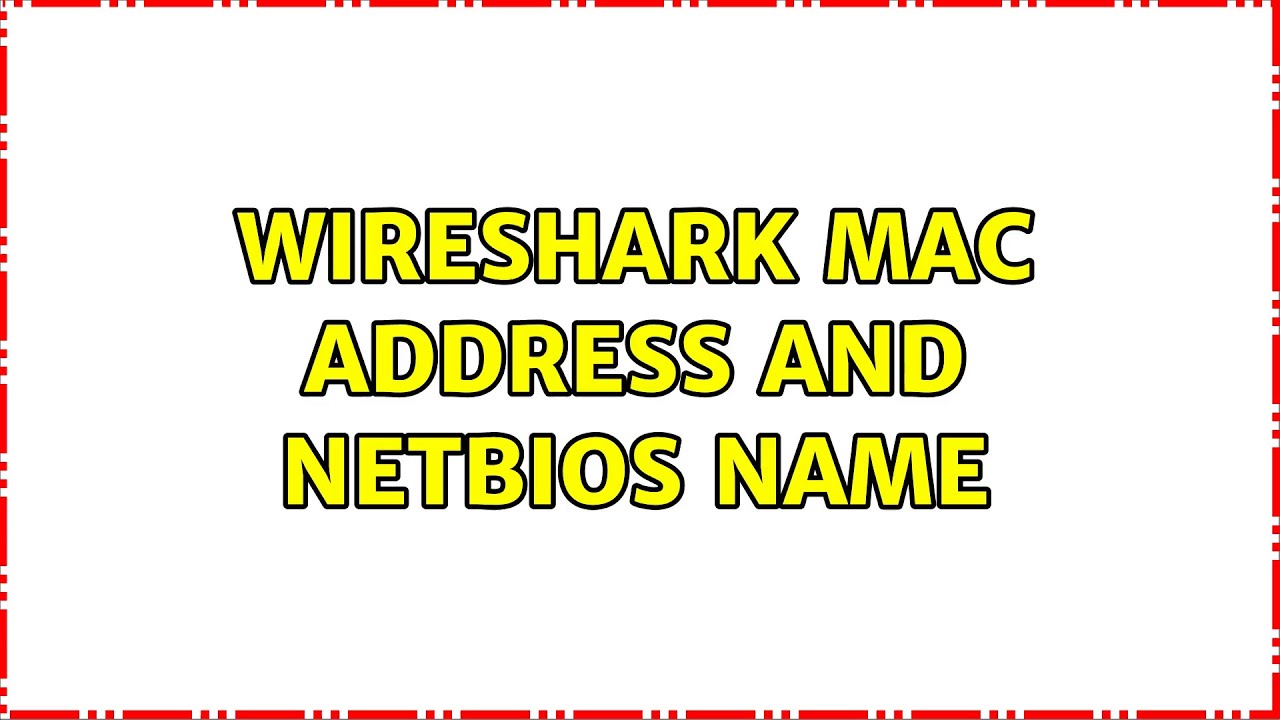 Wireshark MAC address and NetBIOS name - YouTube