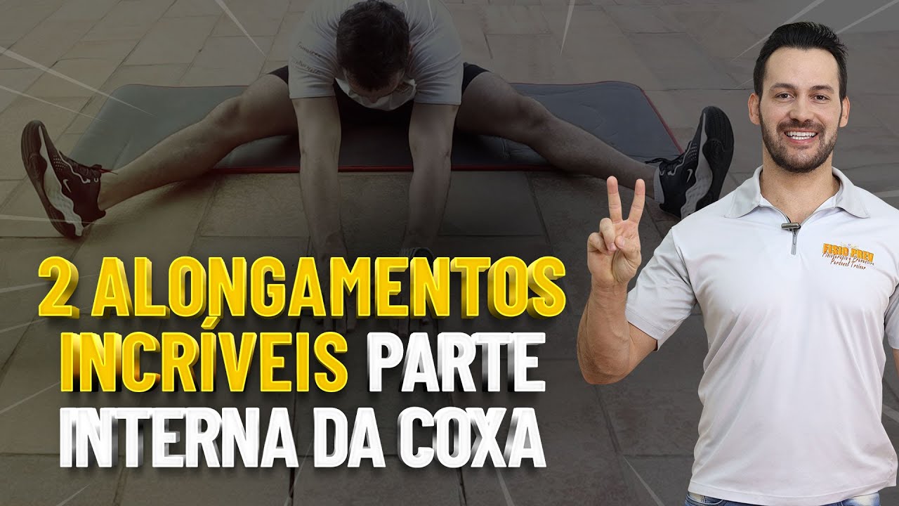 COMO ALONGAR A PARTE INTERNA DA COXA CORRETAMENTE - Fisioprev com ...