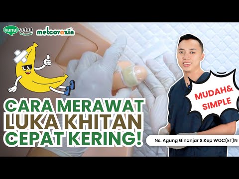 CARA MERAWAT LUKA KHITAN / SUNAT CEPAT KERING  ! | Kanal Sehat Metcovazin