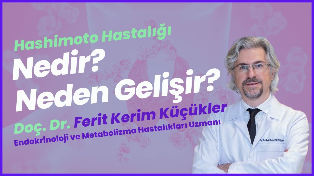 Hashimoto Hastalığı Nedir, Neden Olur?- Doç. Dr. Ferit Kerim Küçükler ...