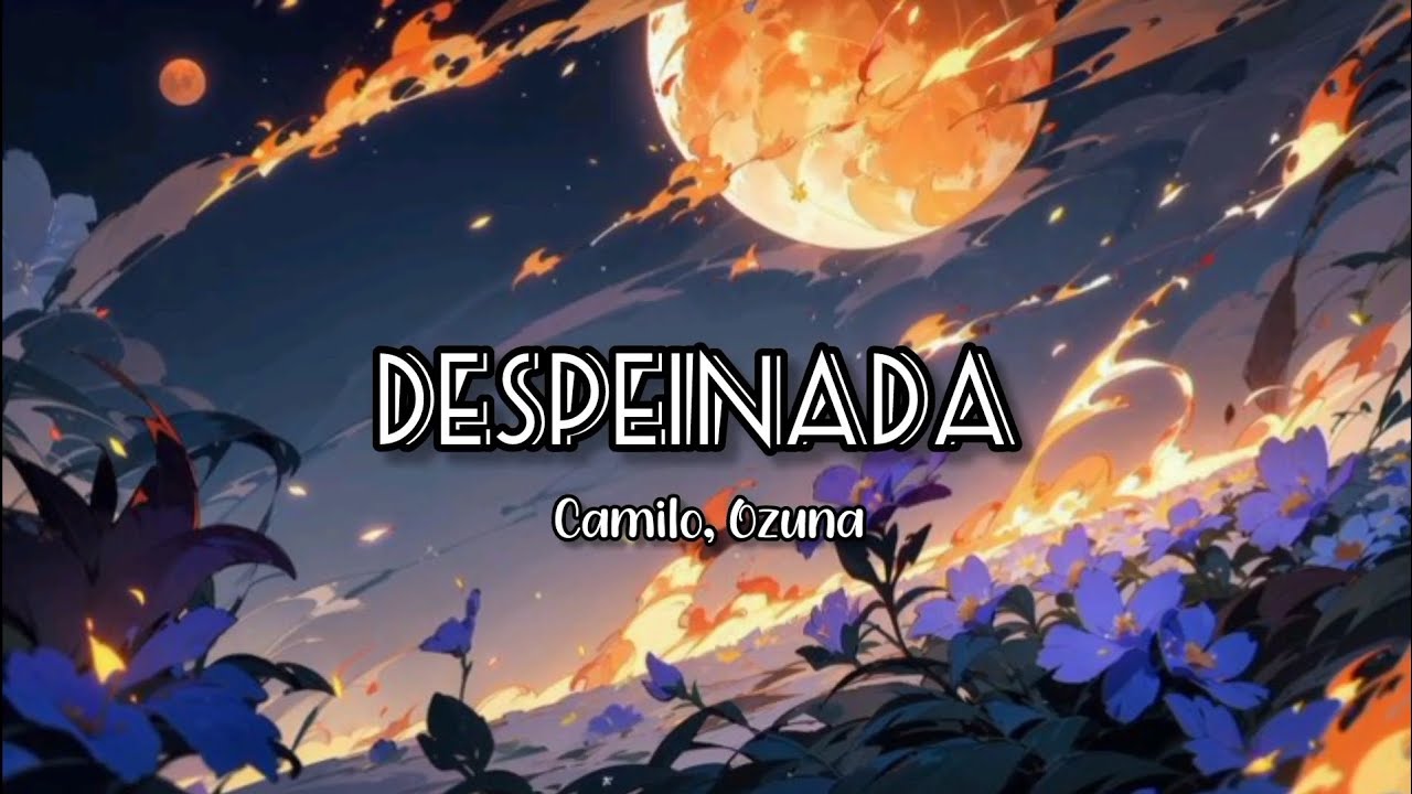 camilo x ozuna - despeinada (lyrics/letras) - YouTube