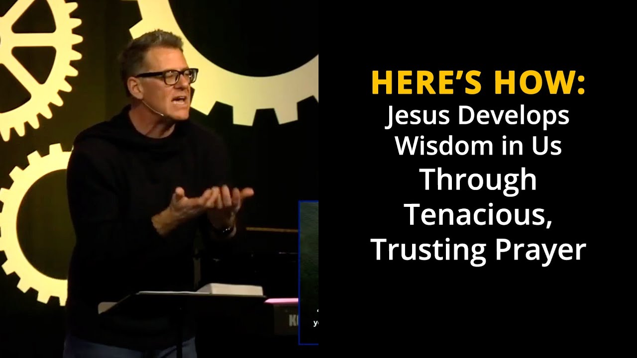 Here's How Jesus Develops Wisdom in Us Through Tenacious, Trusting ...