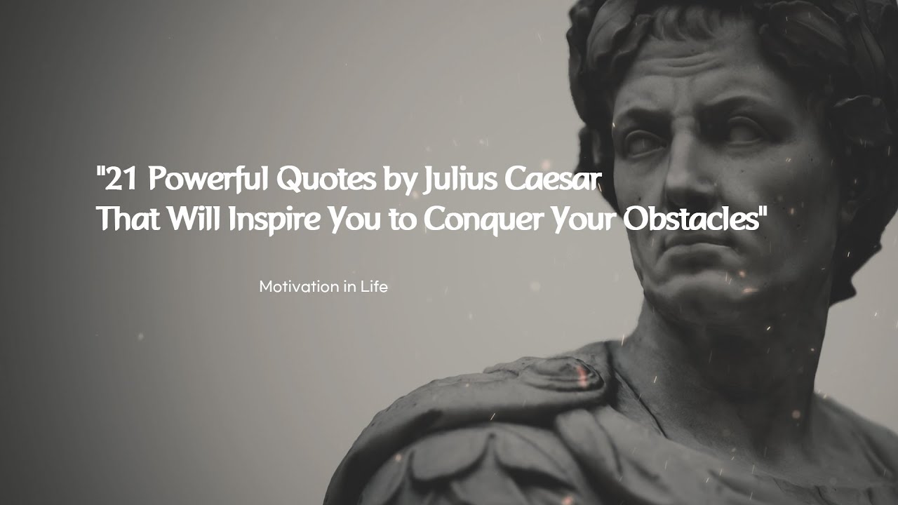 21 Powerful Quotes by Julius Caesar That Will Inspire You to Conquer ...