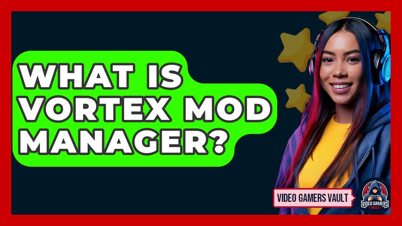 What Is Vortex Mod Manager? - Video Gamers Vault - YouTube