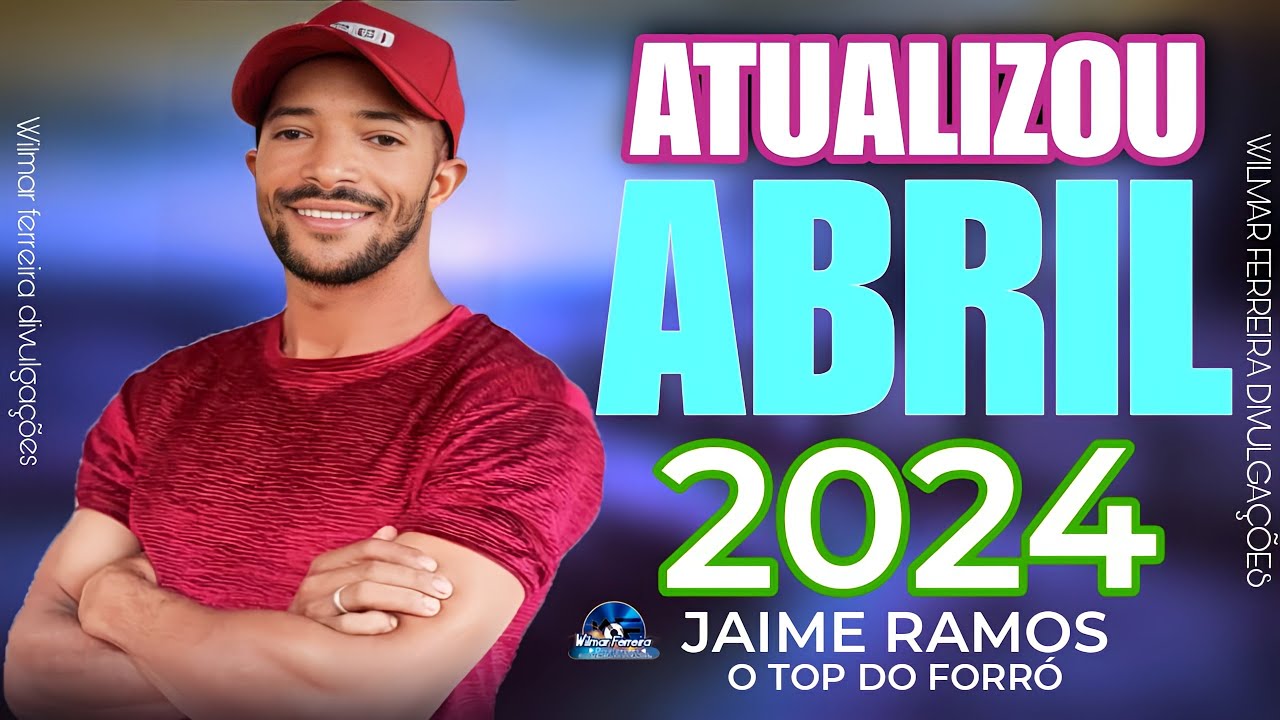 JAIME RAMOS O TOP DO FORRÓ -ATUALIZOU REPERTÓRIO NOVO ABRIL[2024] - YouTube