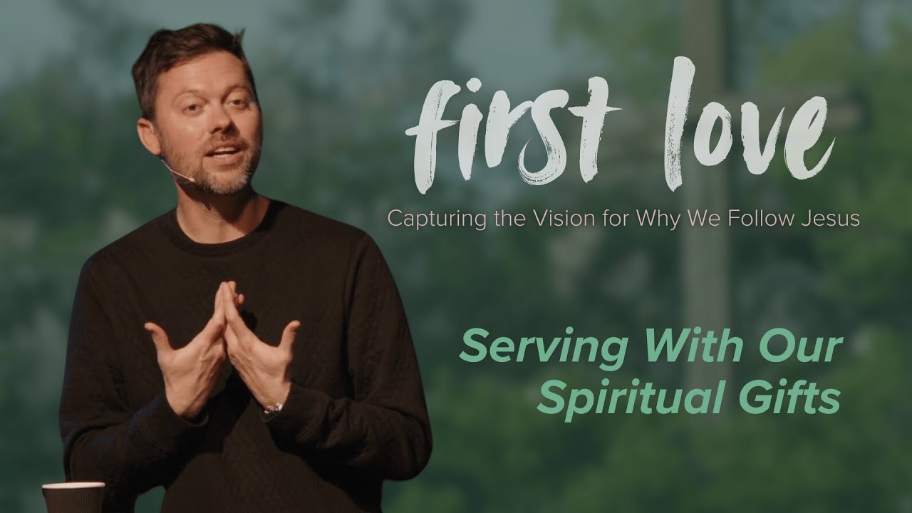 Serving with our Spiritual Gifts - First Love SERIES - YouTube