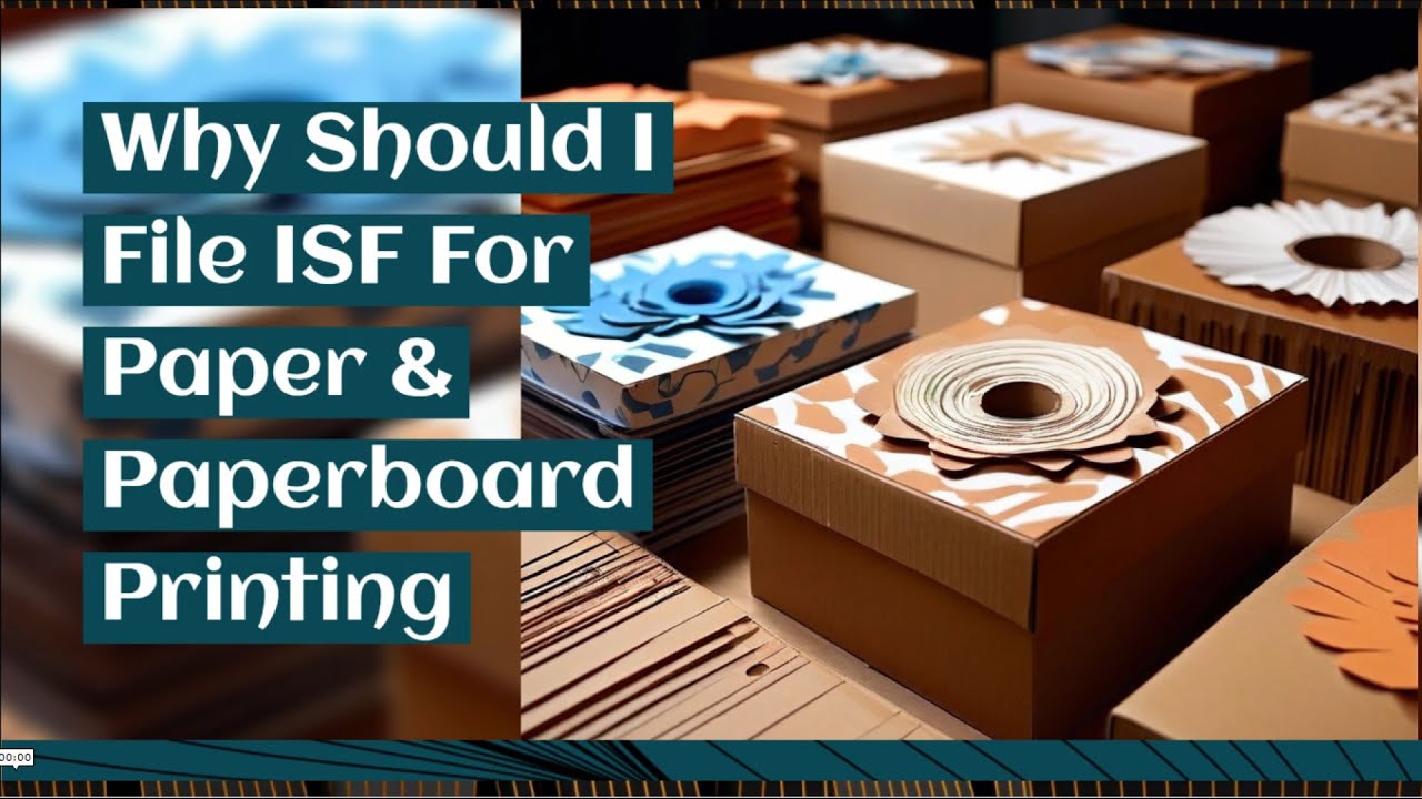 Why Should I File ISF For Paper & Paperboard Printing - YouTube