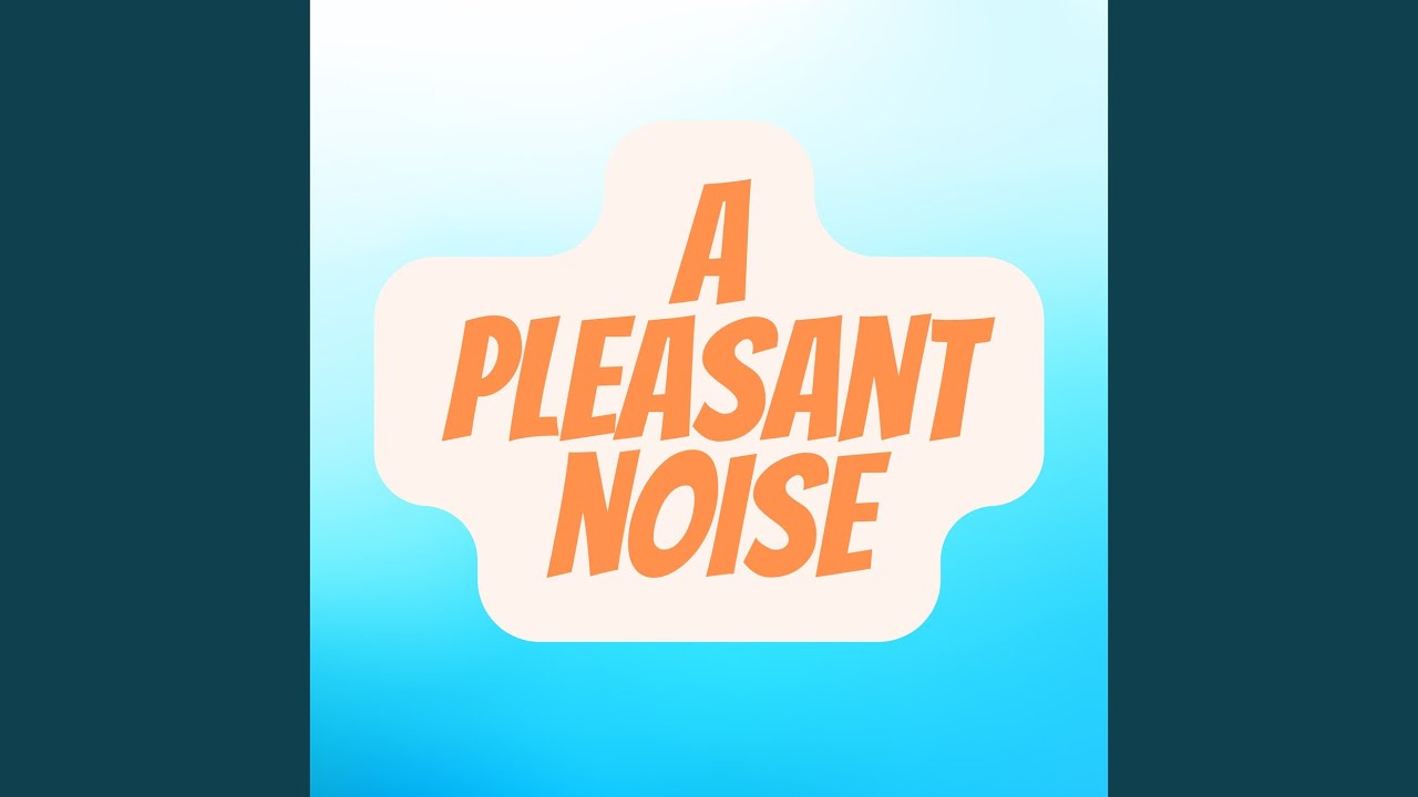 A Pleasant Noise - YouTube