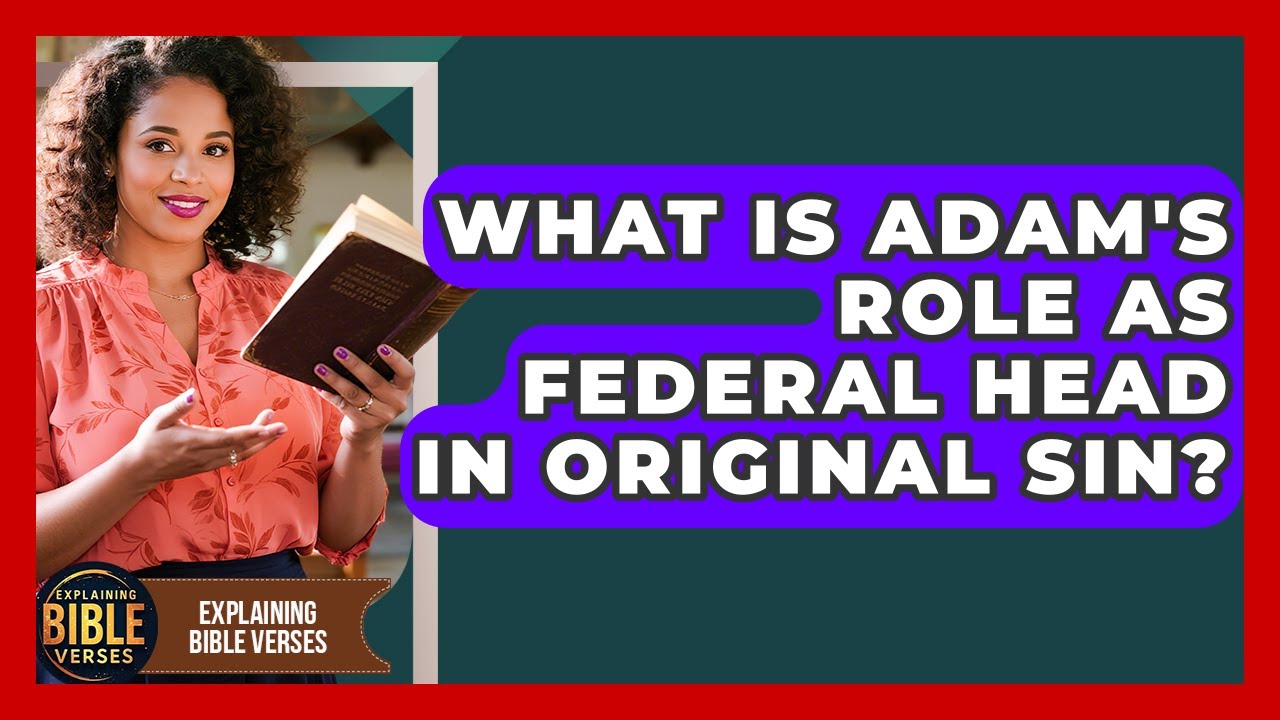 What Is Adam's Role As Federal Head In Original Sin? - Explaining Bible ...