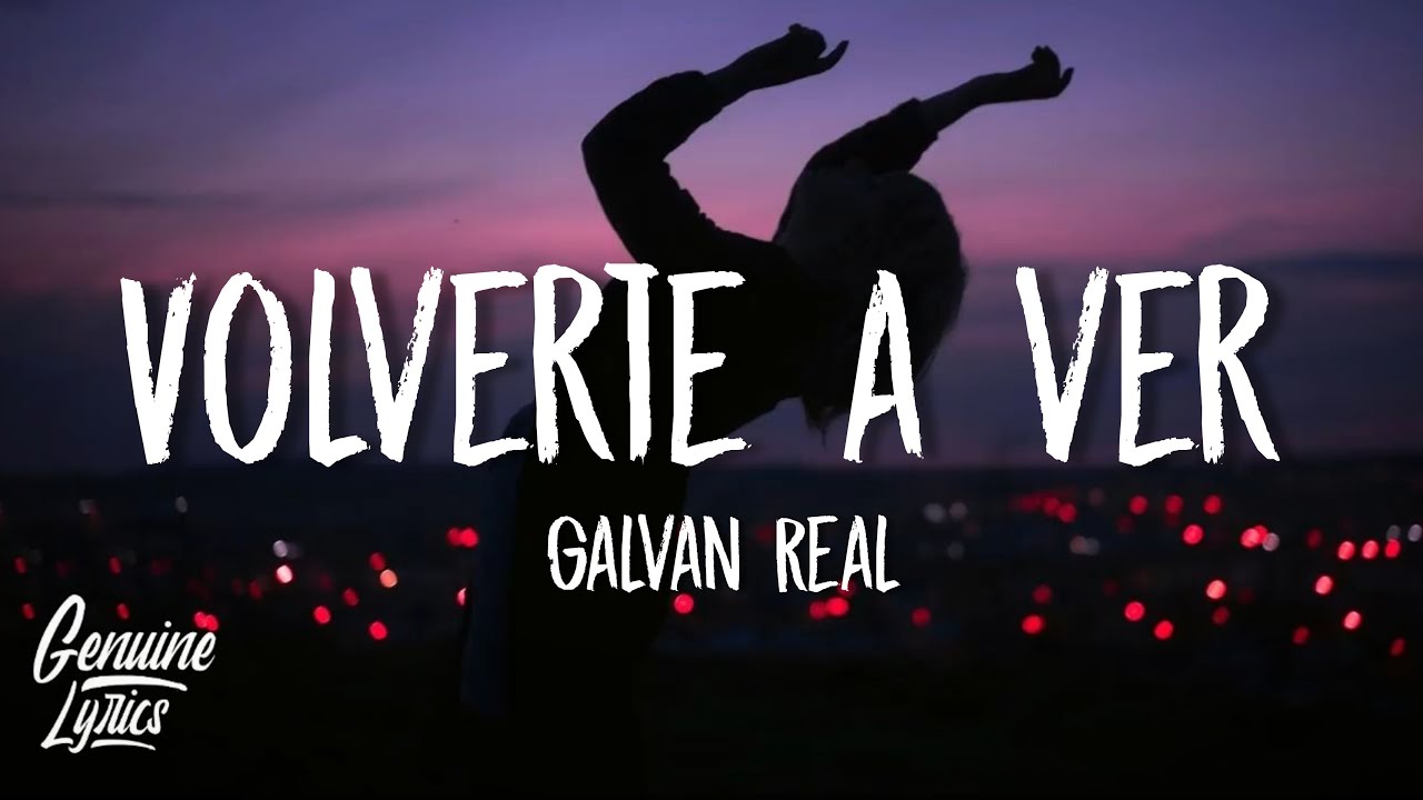 Galvan Real - Volverte A Ver (Letra/Lyrics) - YouTube Music