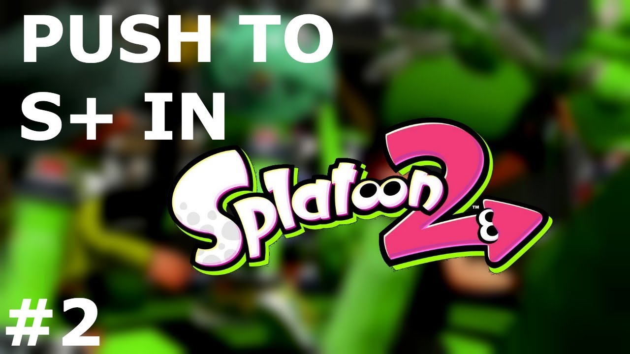 Push to S+ in Splatoon 2 Part 2 - YouTube