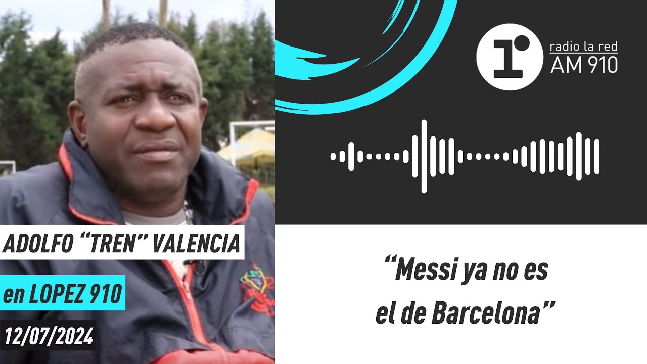 Adolfo Valencia en #Lopez910: "Messi ya no es el de Barcelona" - YouTube