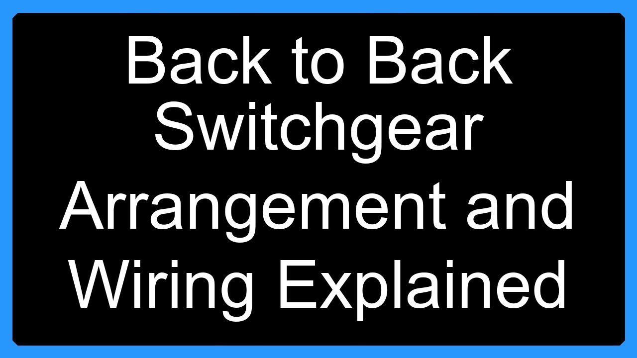 Back to Back Switchgear Arrangement and Wiring Explained - YouTube