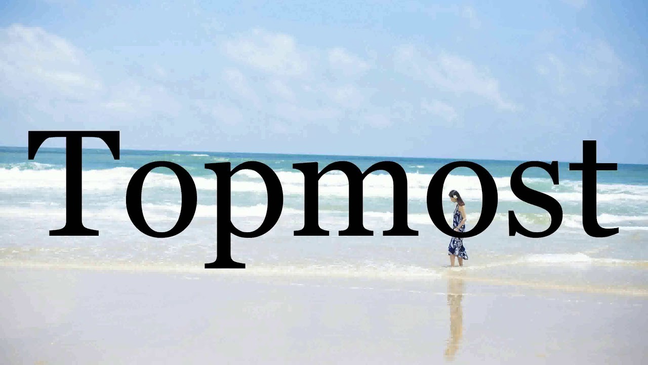 How To Pronounce Topmost🌈🌈🌈🌈🌈🌈Pronunciation Of Topmost - YouTube