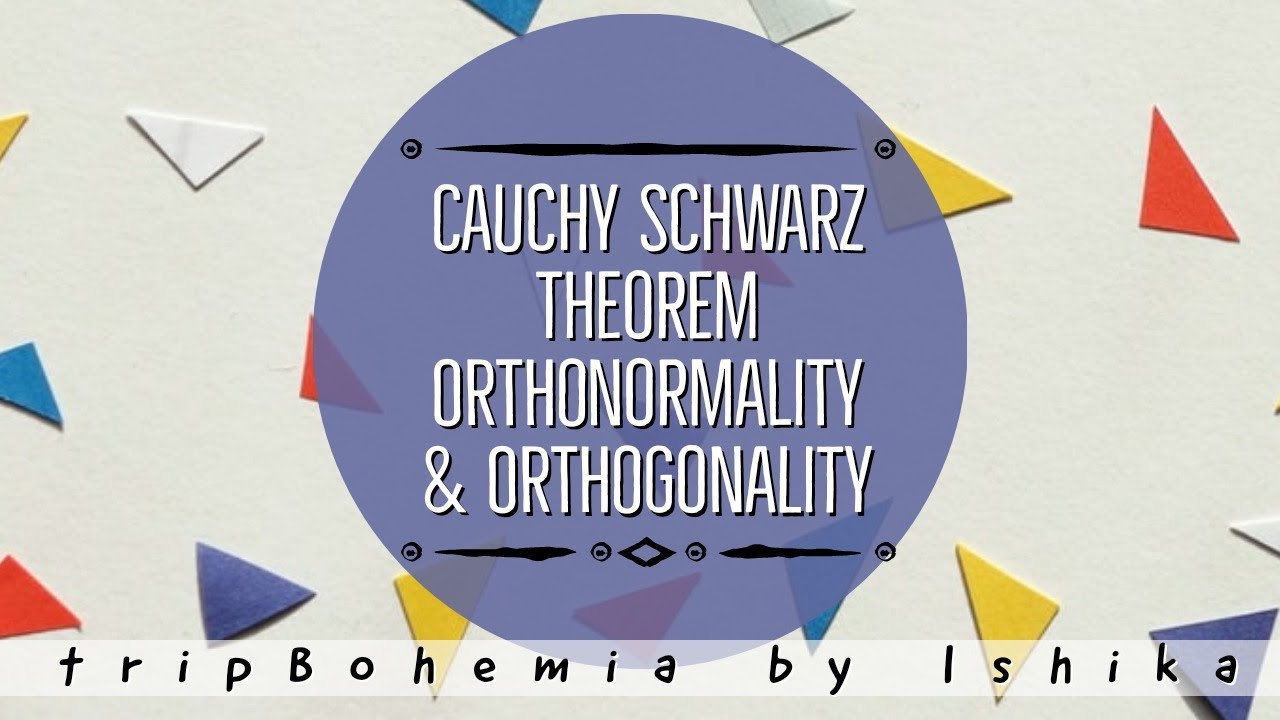 Cauchy Schwarz Theorem, Orthogonality & Orthonormality - YouTube