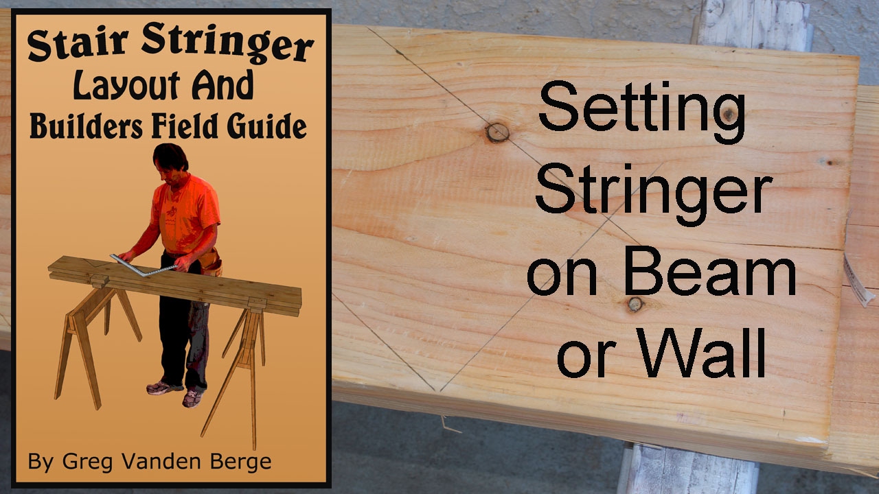 Setting Stringer on Beam or Wall - Stair Stringer Layout and Builders ...