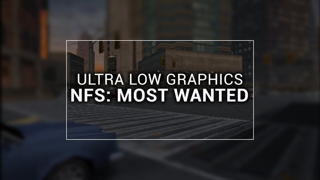 NFS: Most Wanted Ultra Low Graphics - YouTube