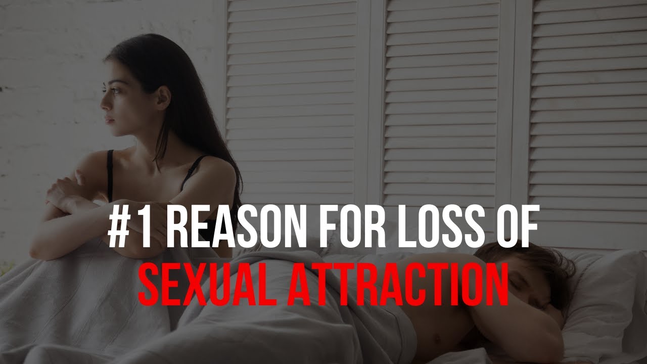 1 Reason For Loss Of Sexual Attraction Youtube