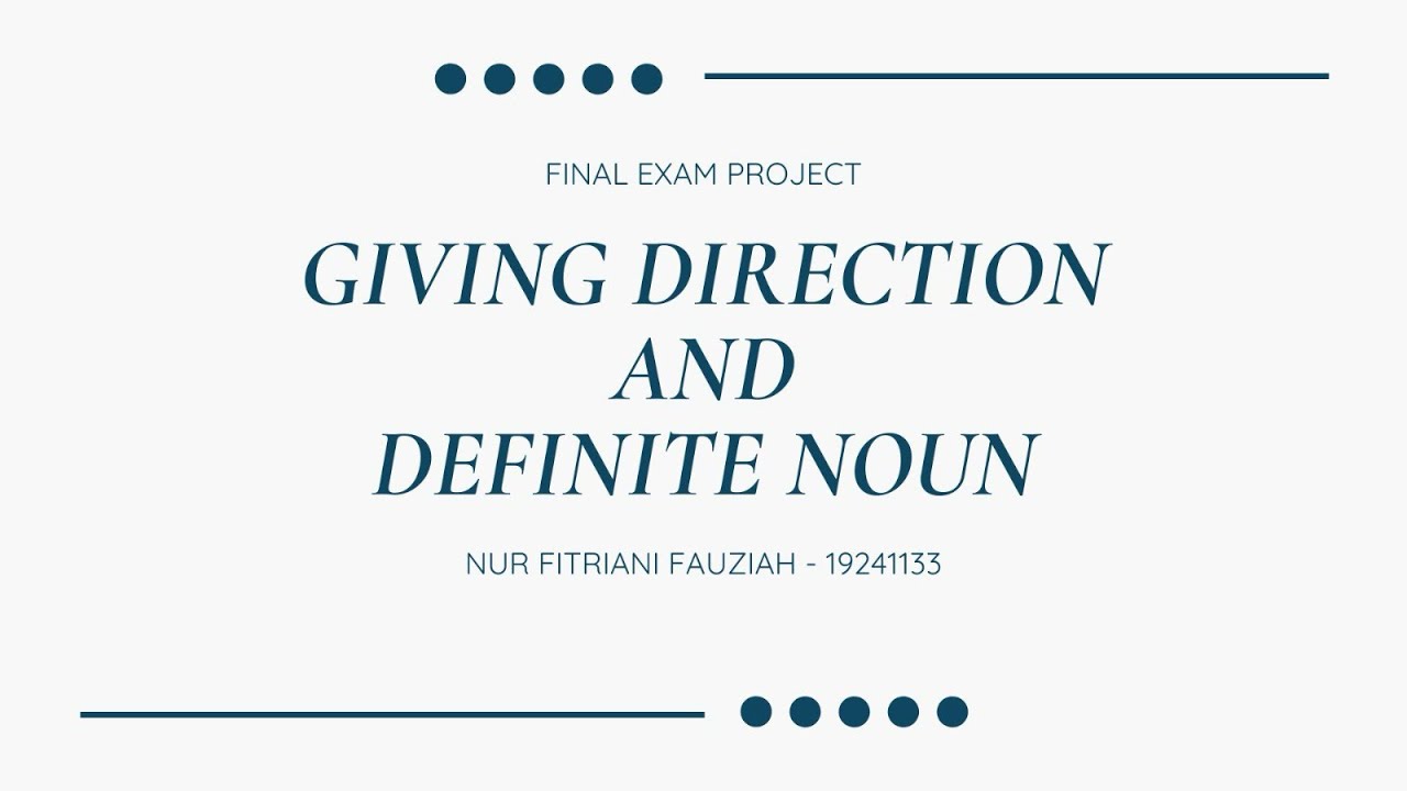 FINAL EXAM PROJECT - GIVING DIRECTION & EXPLANATION OF DEFINITE NOUN ...