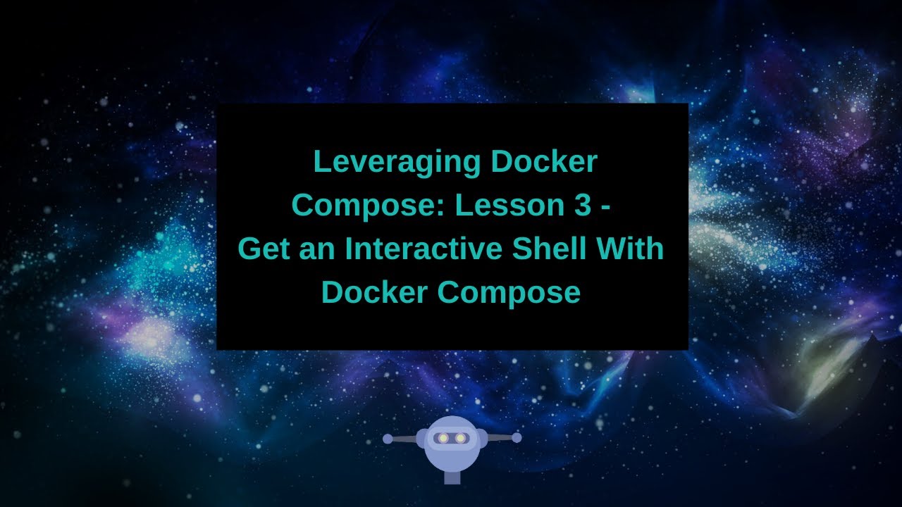 Leveraging Docker Compose Get An Interactive Shell With Docker