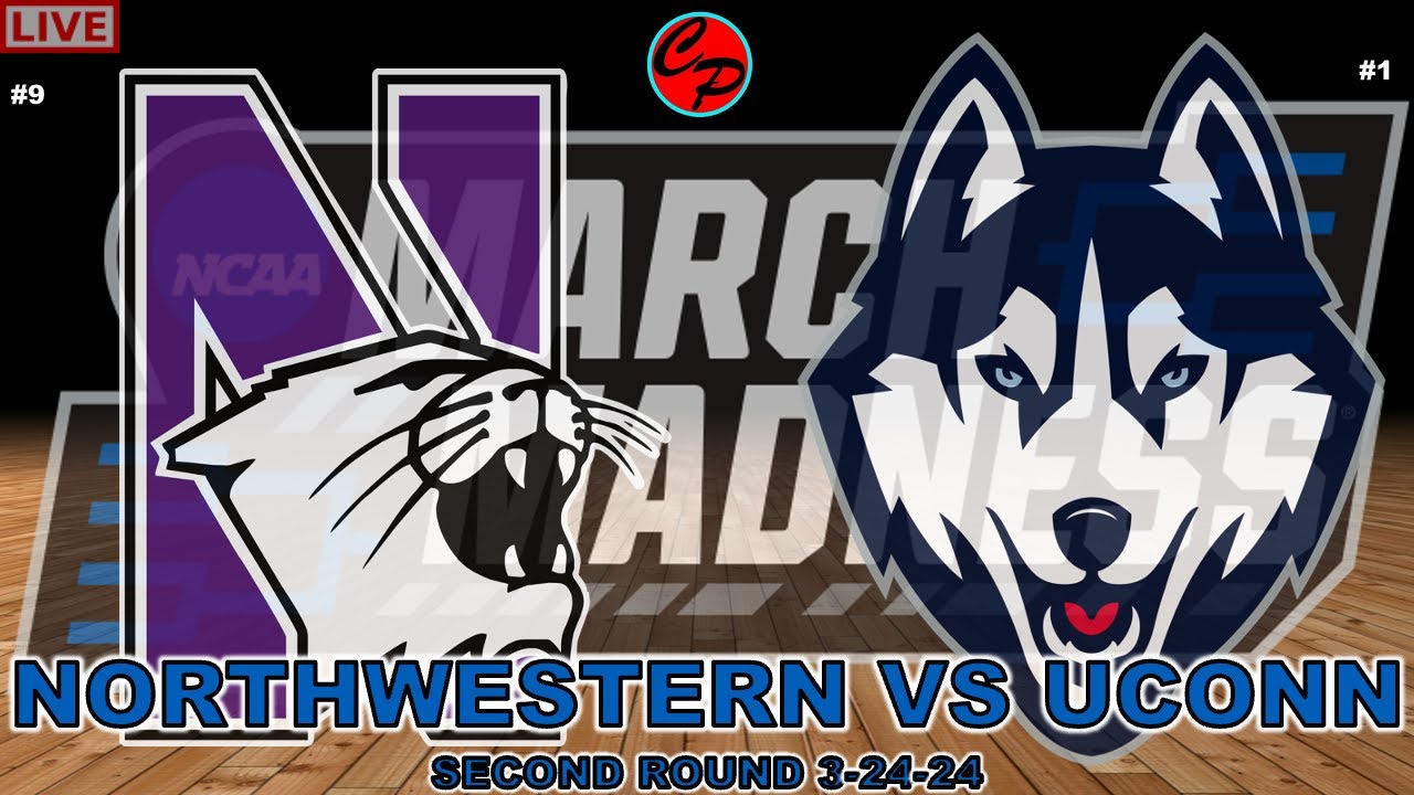#9 NORTHWESTERN vs #1 UCONN NCAA MARCH MADNESS SECOND ROUND LIVE GAME ...