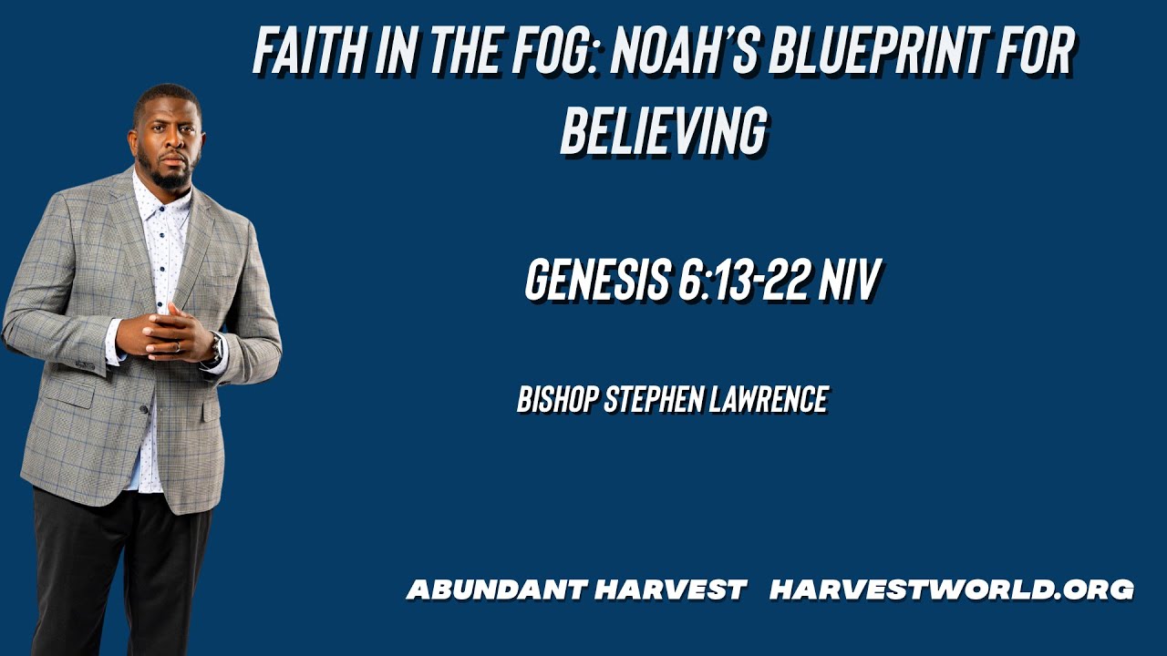 Faith In The Fog: Noah's Blueprint For Believing~ Genesis 6:13-22 ...