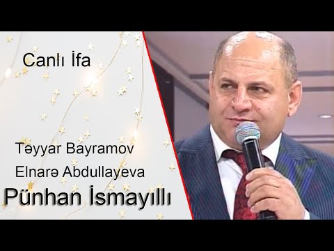 Pünhan İsmayıllı Elnarə Abdullayeva Təyyar Bayramov (Canlı İfa)
