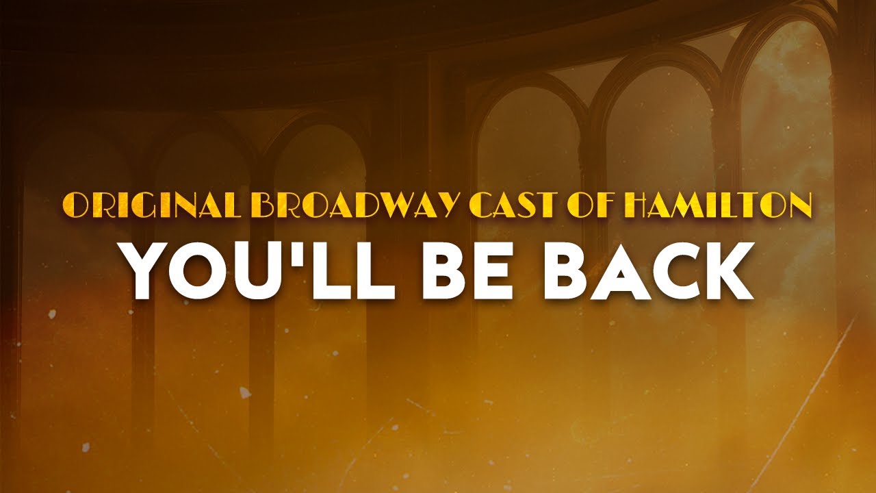 Original Broadway Cast of Hamilton - You'll Be Back | from Hamilton ...