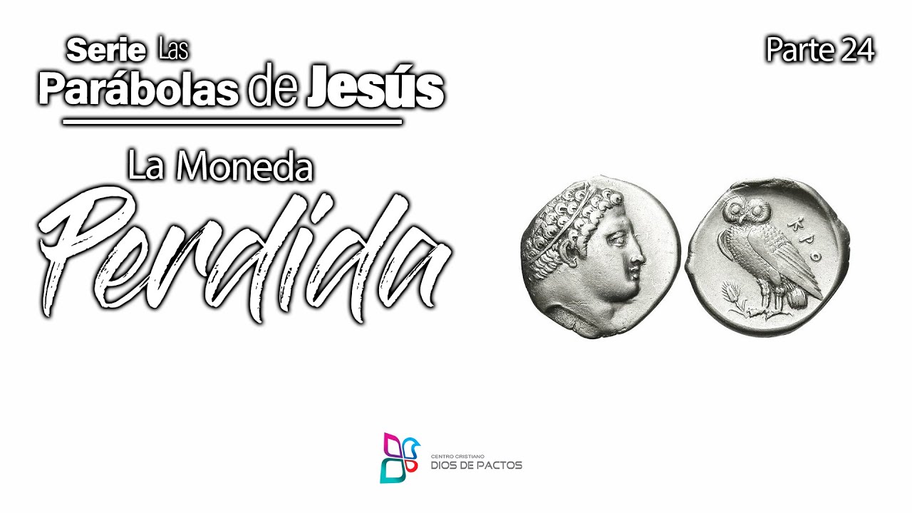 Las parábolas de Jesús Parte 24: La moneda perdida - Pr. Walter Arias ...