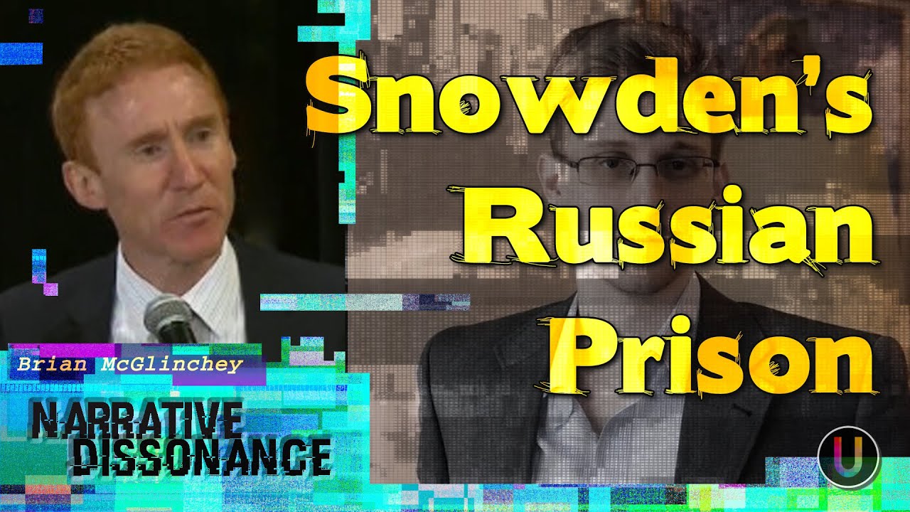 [Narrative Dissonance] Snowden's Russian Prison | With Brian McGlinchey ...