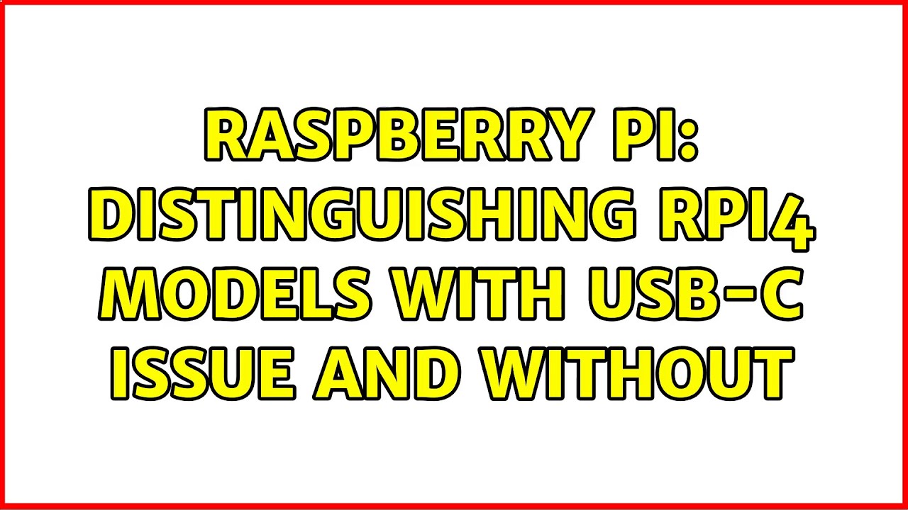 Raspberry Pi: Distinguishing RPi4 models with USB-C issue and without ...