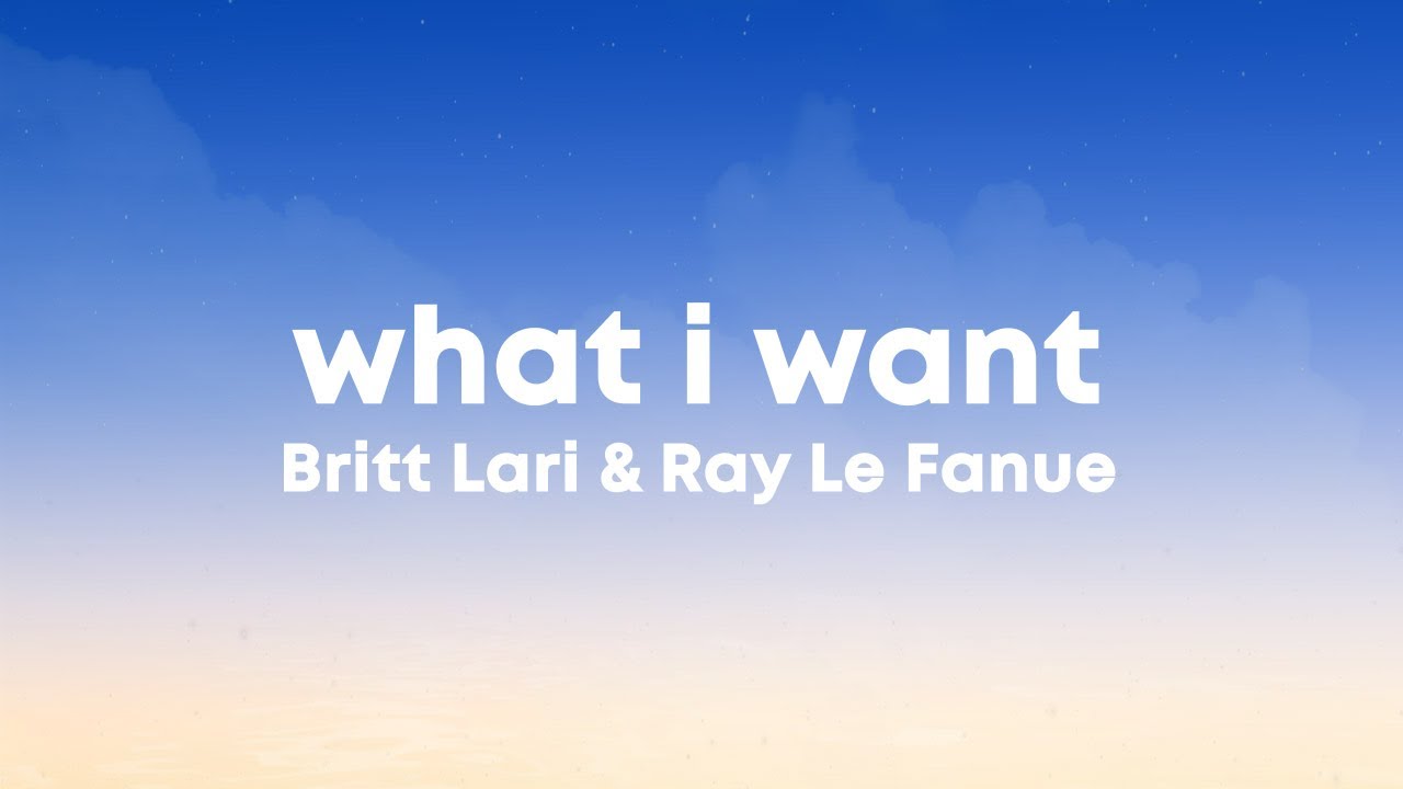 Britt Lari & Ray Le Fanue - What I Want (Lyrics) - YouTube