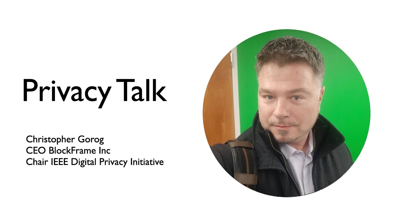 Privacy Talk with Christopher Gorog, CEO BlockFrame Inc and Chair IEEE ...