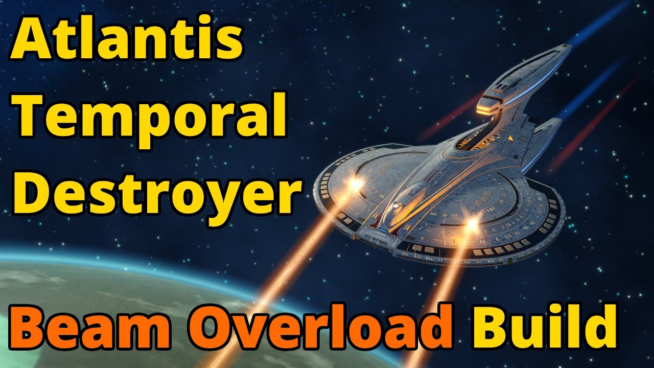 Atlantis Temporal Destroyer Beam Overload Build | Star Trek Online ...