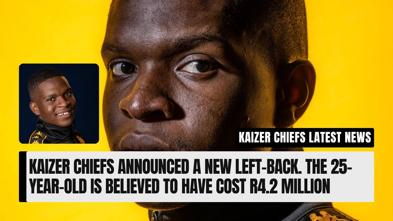 Kaizer Chiefs latest news: Kaizer Chiefs announced a new left-back ...