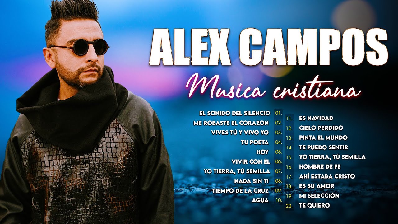 ALEX CAMPOS SUS MEJORES EXITOS LO MEJOR DE ALEX CAMPOS MUSICA CRISTIANA ...