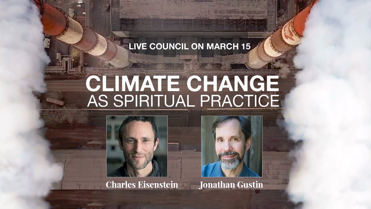 Join Charles Eisenstein for Climate Change as Spiritual Practice (with ...